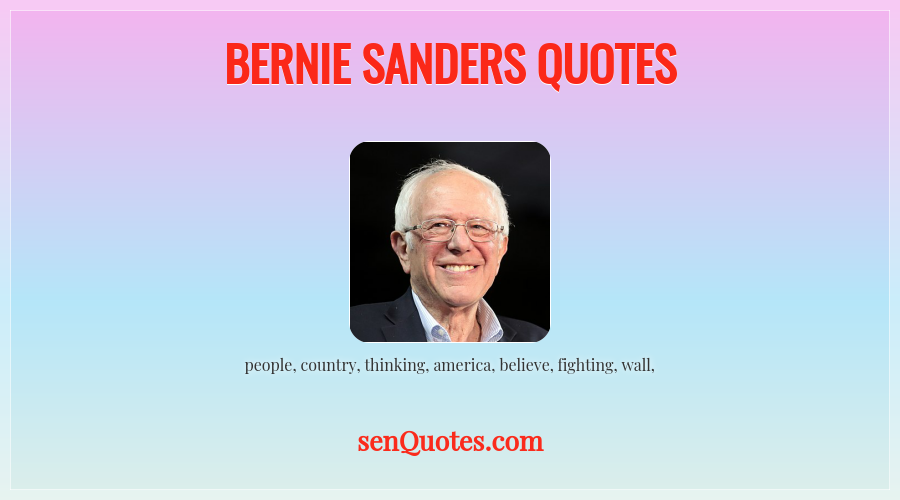 Bernie Sanders Quotes - senQuotes.com