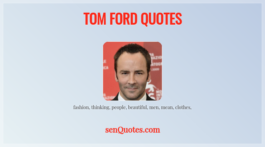 Tom Ford Quotes - senQuotes.com