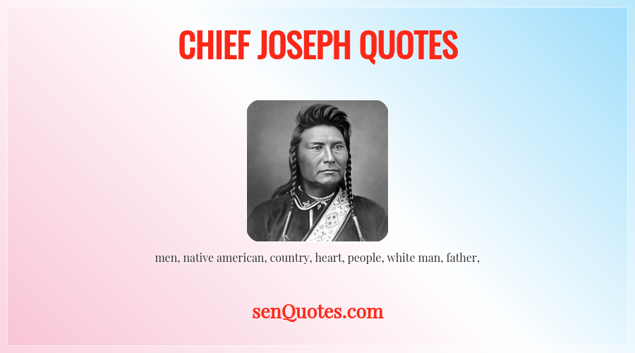 Chief Joseph Quotes - senQuotes.com