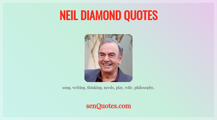 Neil Diamond Quotes - senQuotes.com