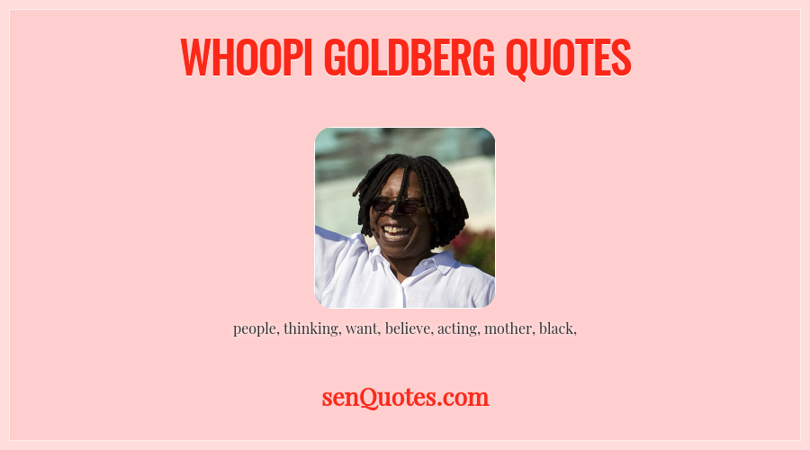 Whoopi Goldberg Quotes - senQuotes.com