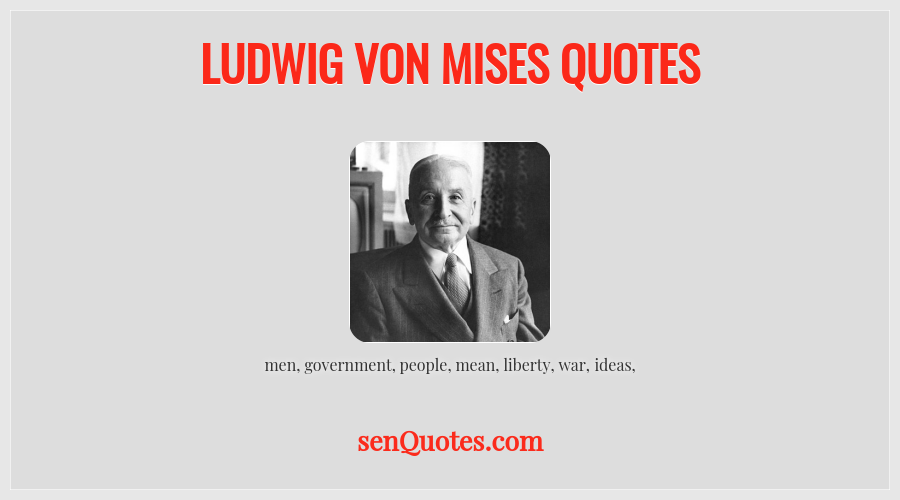 Ludwig von Mises Quotes - senQuotes.com
