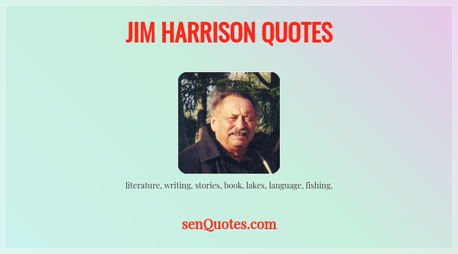 Jim Harrison Quotes - senQuotes.com