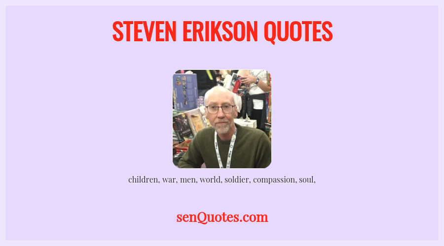 Steven Erikson Quotes - senQuotes.com