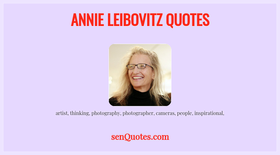 Annie Leibovitz Quotes - senQuotes.com