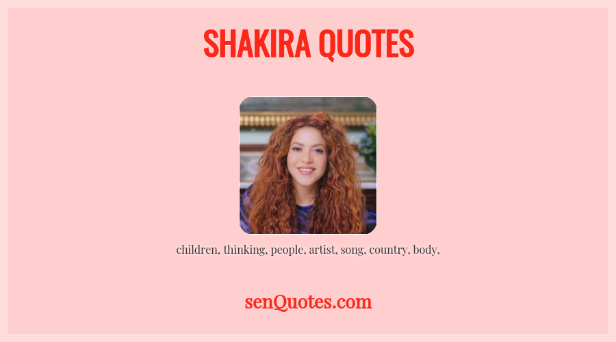 Shakira Quotes - senQuotes.com