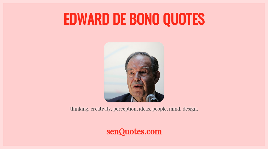 Edward de Bono Quotes - senQuotes.com