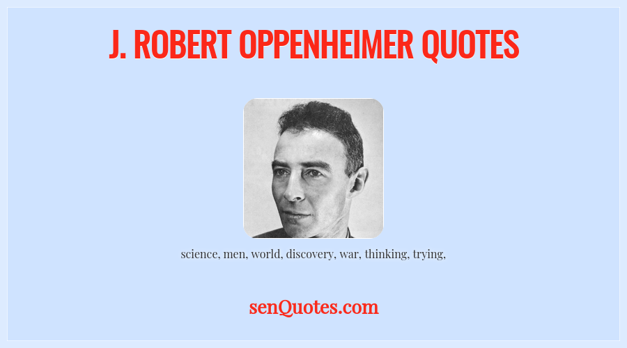 J. Robert Oppenheimer Quotes - senQuotes.com