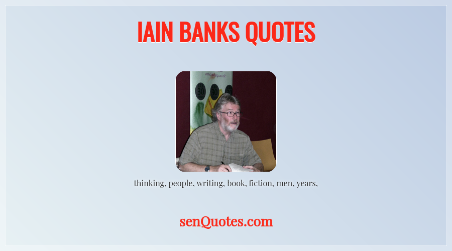 Iain Banks Quotes - senQuotes.com