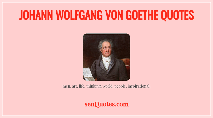 Johann Wolfgang von Goethe Quotes - senQuotes.com