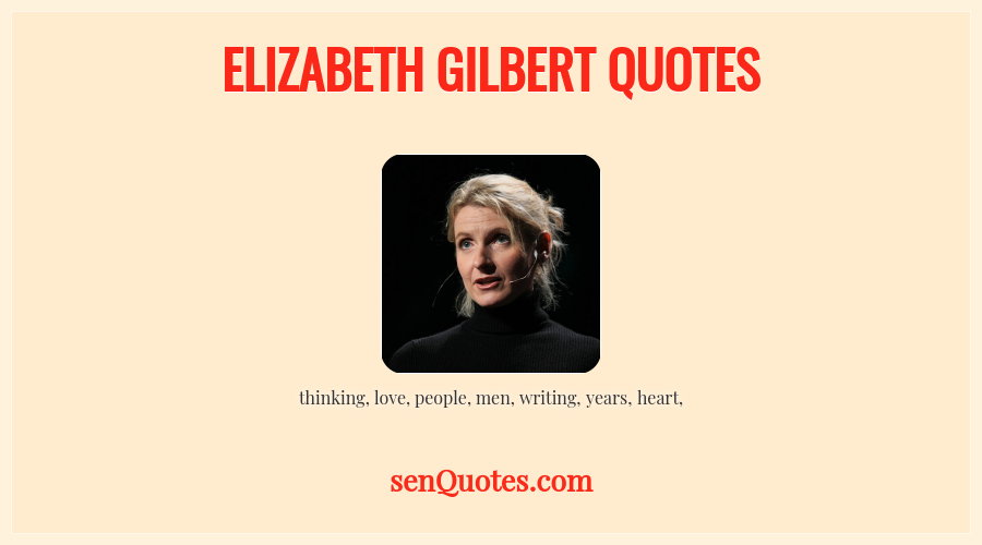 Elizabeth Gilbert Quotes - senQuotes.com
