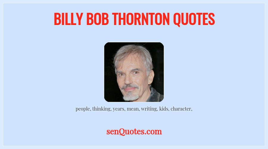 Billy Bob Thornton Quotes - senQuotes.com
